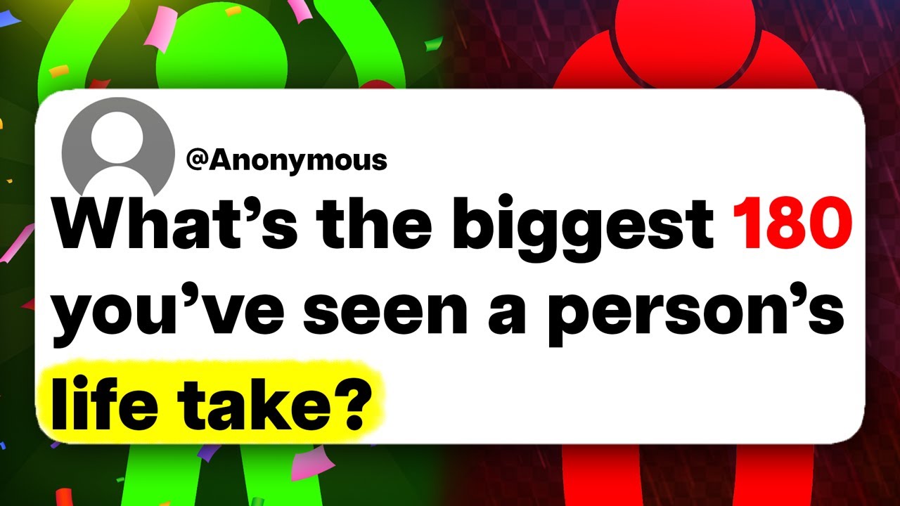 What's the biggest 180 you've seen a person's life take? - YouTube