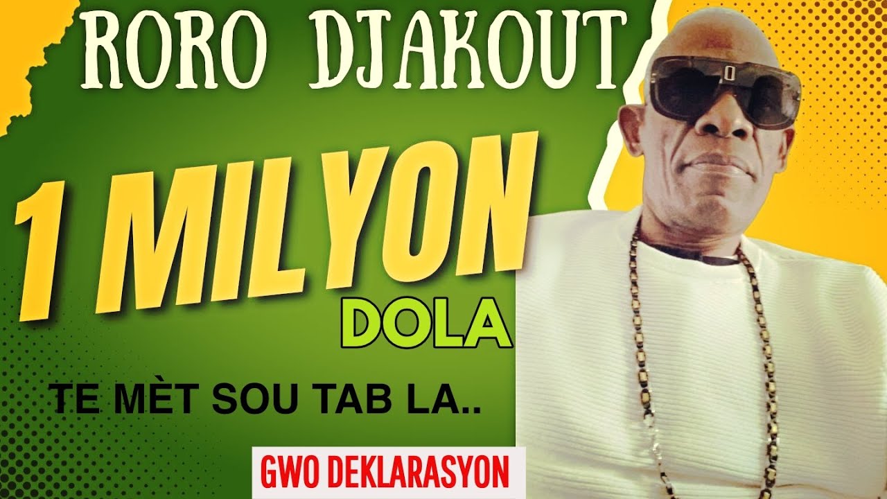 1 MILYON DOLA TE MÈT SOU TAB LA...RORO DJAKOUT #1 fè GWO DEKLARASYON ...
