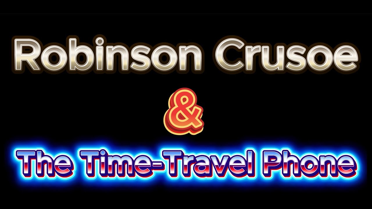 Robinson Crusoe and Time Travel Phone - YouTube
