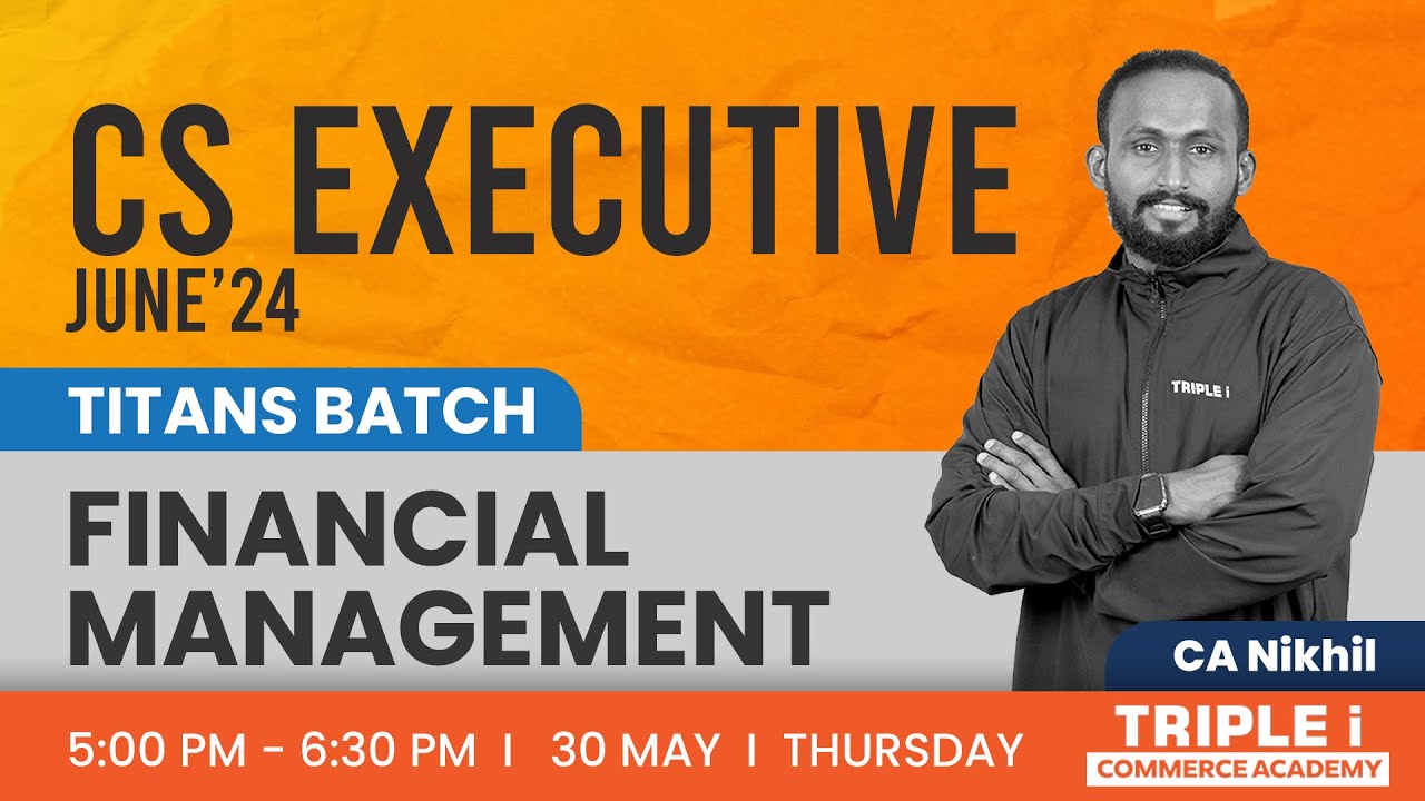 CS EXECUTIVE JUNE-24| TITANS BATCH| Financial Management | Triple I ...