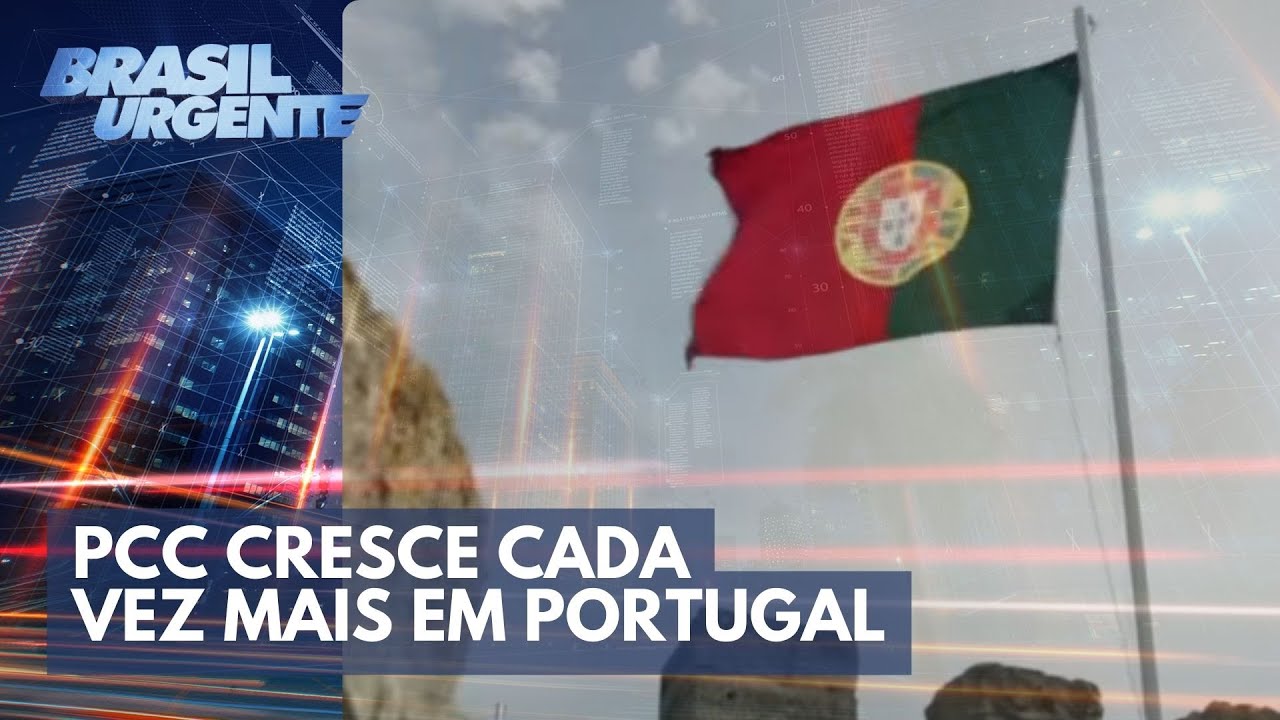 Entenda como o PCC cresce cada vez mais em Portugal | Brasil Urgente ...