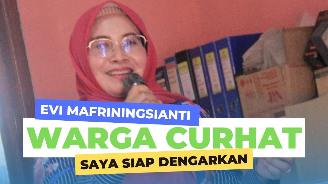 EVI MAFRININGSIANTI : SAYA SIAP DENGARKAN SEMUA CURHATAN WARGA IIAda ...