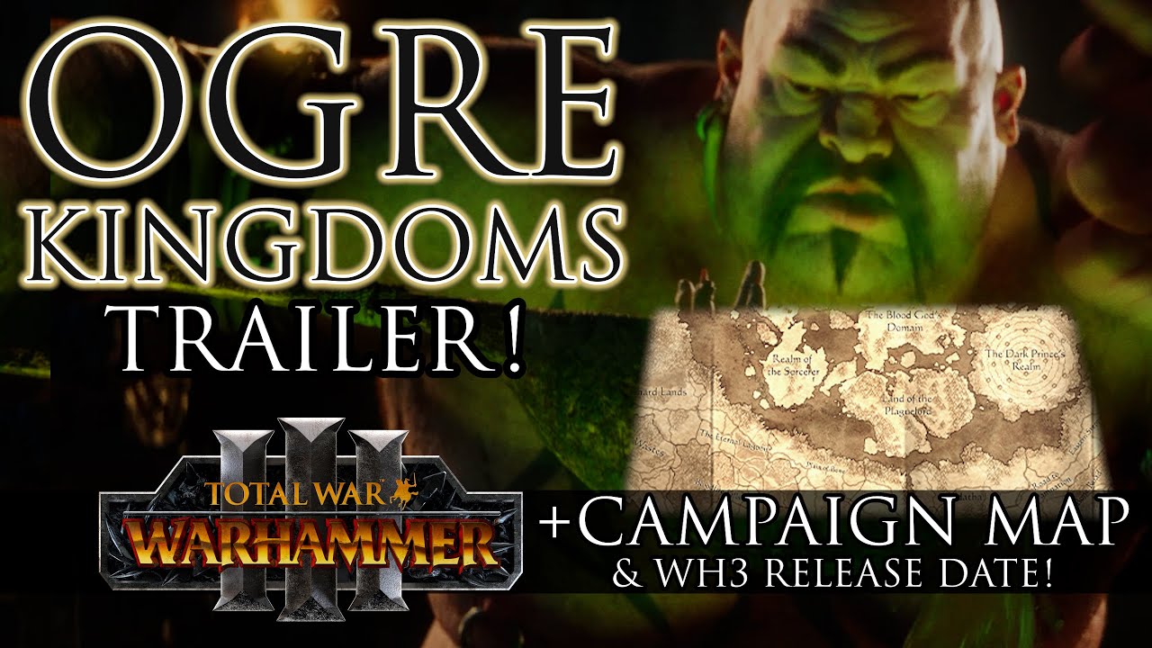 OGRE KINGDOMS Trailer! +Units, Campaign Map & WH3 Release Date ...