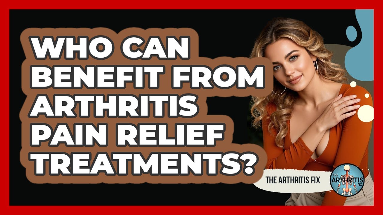 Who Can Benefit From Arthritis Pain Relief Treatments? - The Arthritis ...