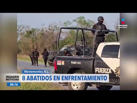 8 muertos tras enfrentamiento en Montemorelos | Noticias MTY primera emisión