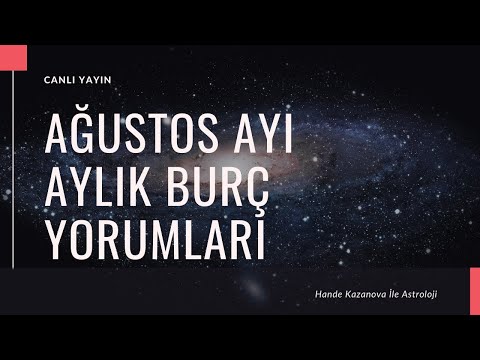 Ağustos 2020 Aylık Burç Yorumları - Hande Kazanova ile Astroloji