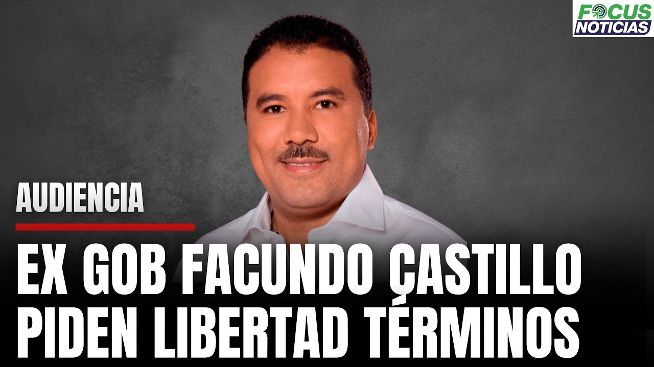 En Vivo. Audiencia. Exgobernador FACUNDO CASTILLO Piden LIBERTAD Por Vencimiento TÉRMINOS #Focus ...