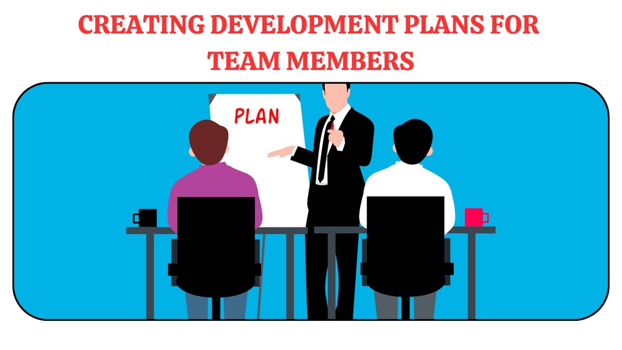 Creating Development Plans for Team Members | Feedback and Coaching ...