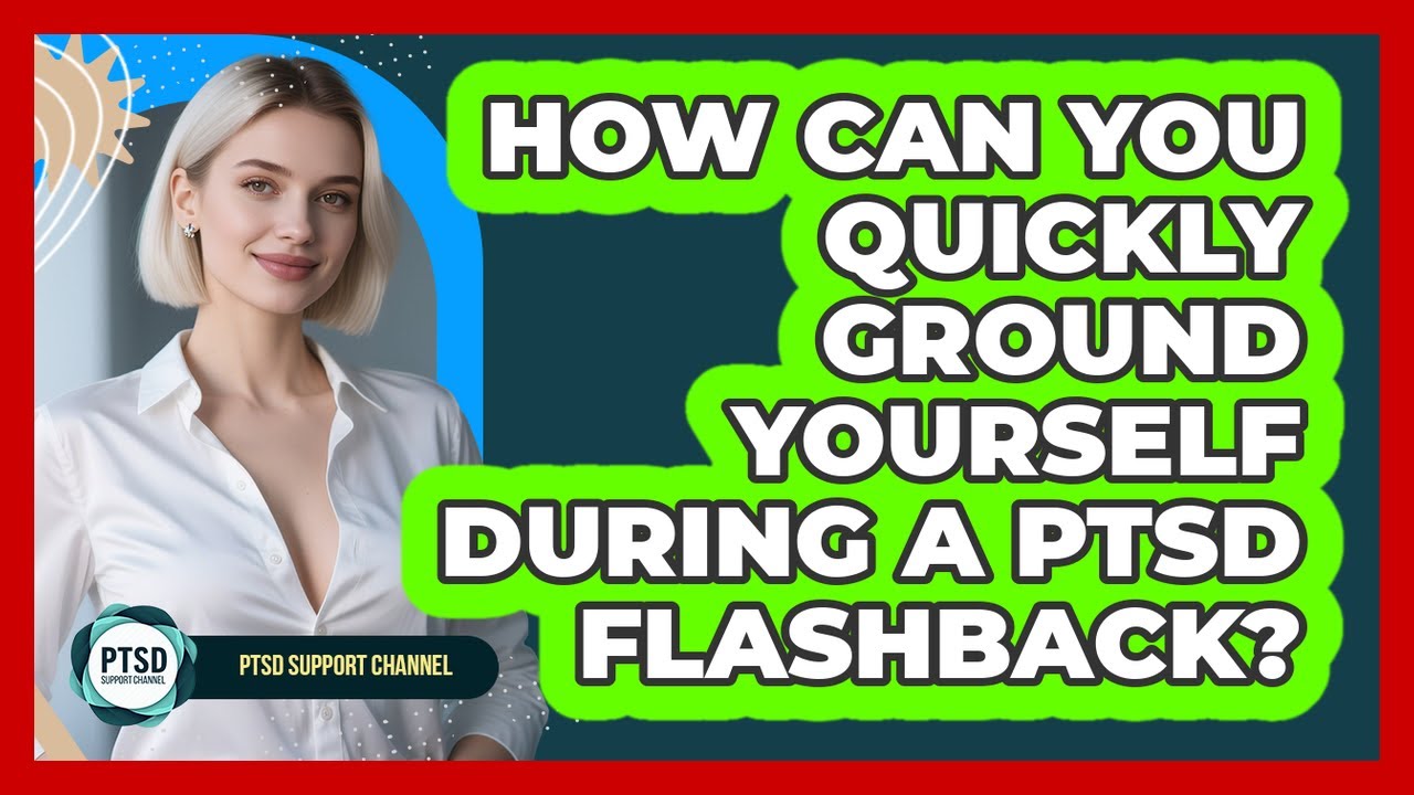 How Can You Quickly Ground Yourself During A PTSD Flashback? - PTSD ...