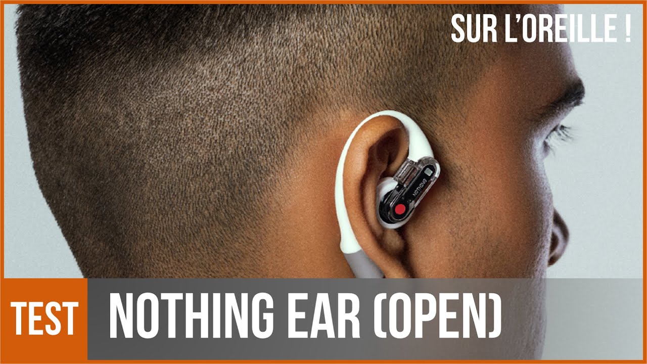 NOTHING EAR (OPEN) - test par TopForPhone - YouTube