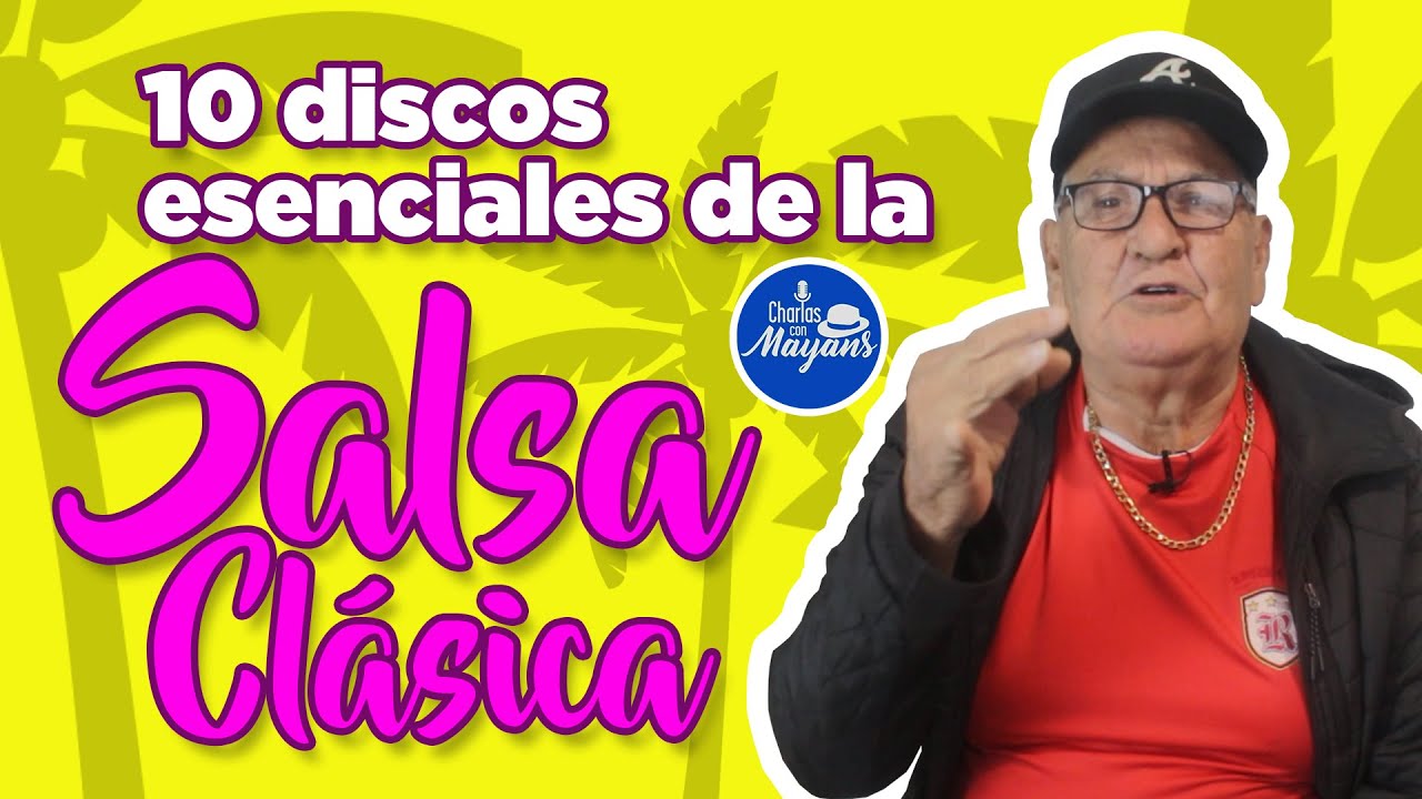 10 discos esenciales de la salsa clásica - Charlas con Mayans - YouTube