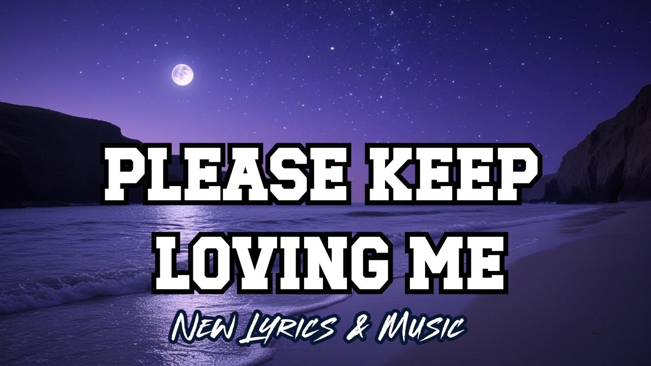 Please Keep Loving Me ( New Lyrics) - Pop Tunes Song 2025 - YouTube