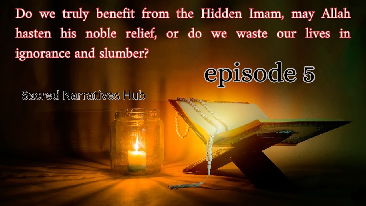 Imam Mahdi 5-Do we truly benefit from the Hidden Imam, may Allah hasten ...