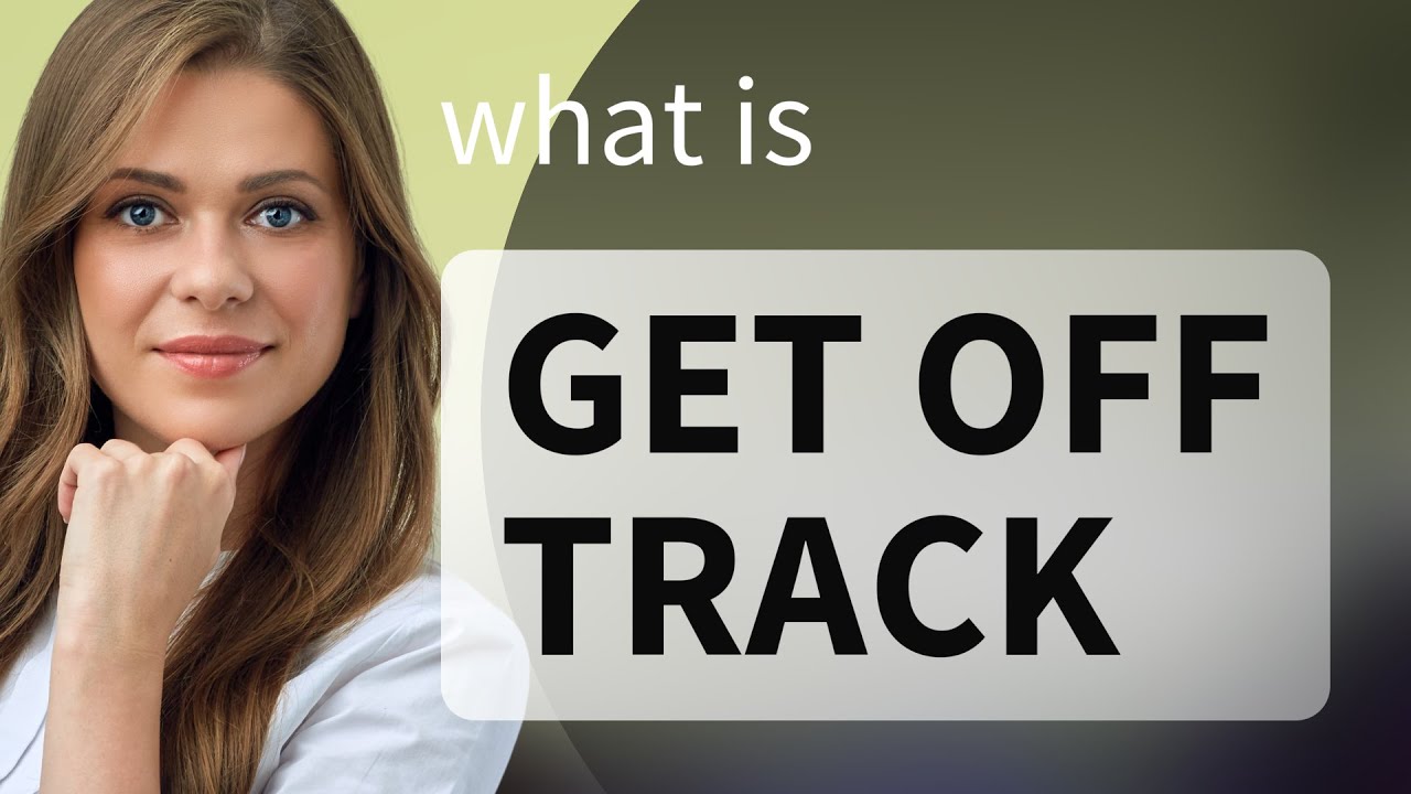 Understanding "Get Off Track": A Guide for English Language Learners ...