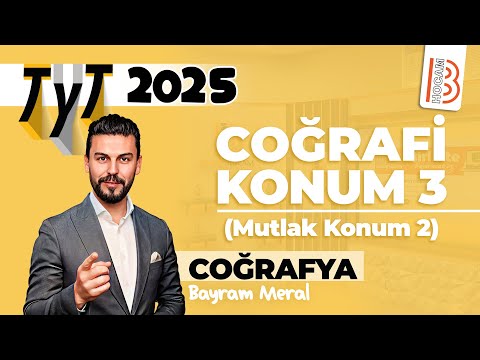 6) TYT Coğrafya - Coğrafi Konum 3 (Mutlak Konum 2) - Bayram MERAL - 2025