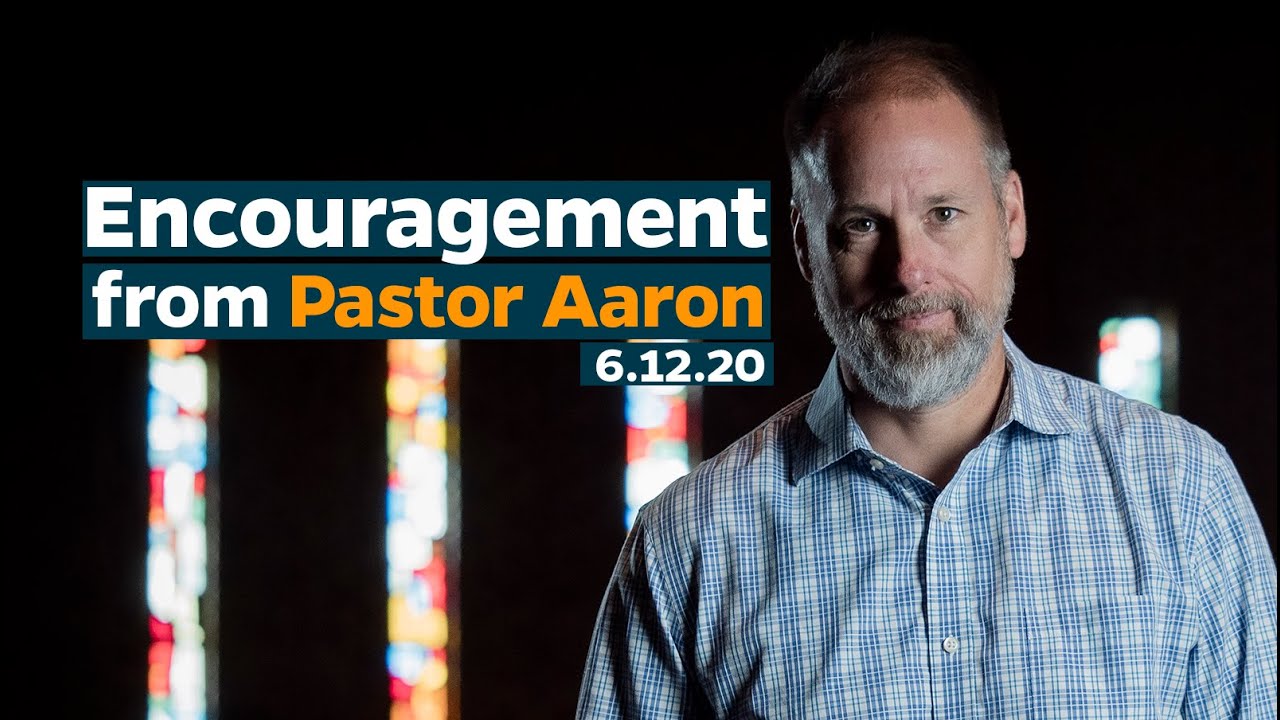 Encouragement from Pastor Aaron | 6.12.20 - YouTube