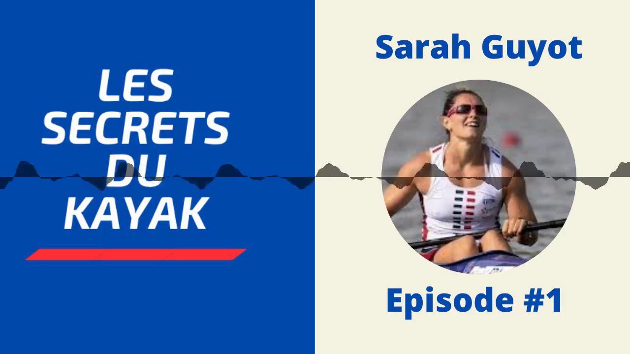 Les Secrets du Kayak - #1 - Sarah Guyot - "C'était ca que je voulais ...