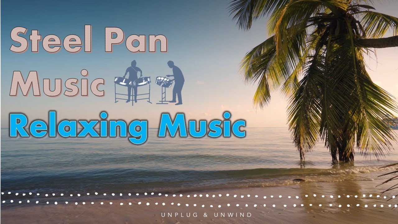 Steel Pan Music | Relaxing Music | Calm Reggae Music | Unplug & Unwind ...