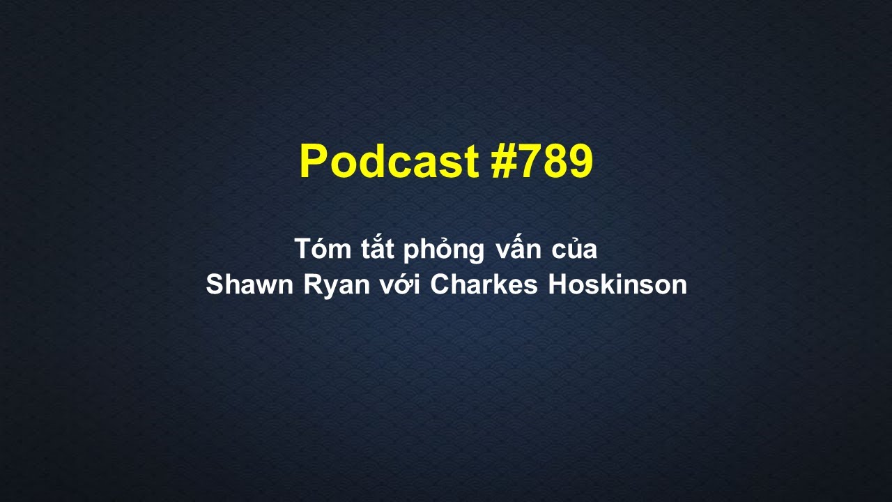 Podcast #789 - Tóm tắt phỏng vấn của Shawn Ryan với Charkes Hoskinson ...