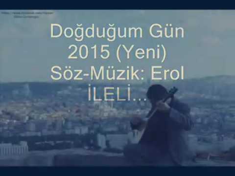 Erol İLELİ    Doğduğum Gün...