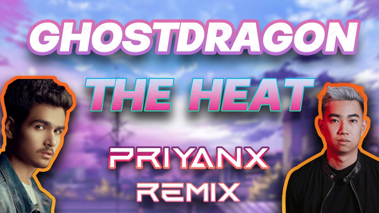 GhostDragon - The Heat (ft. Charlie Copper & Hannah Zhao [PRIYANX Remix ...
