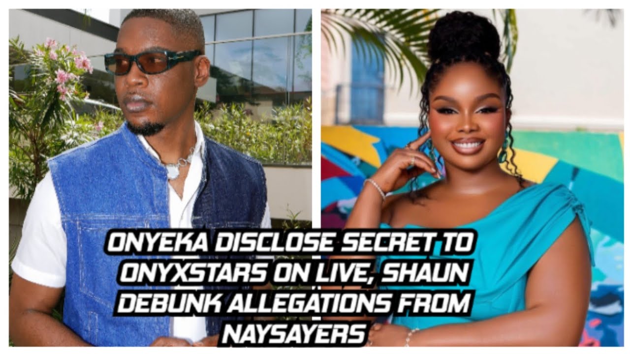 ONYEKA DISCLOSE SECRET TO ONYXSTARS, SHAUN DEBUNK FALSE ALLEGATIONS ...