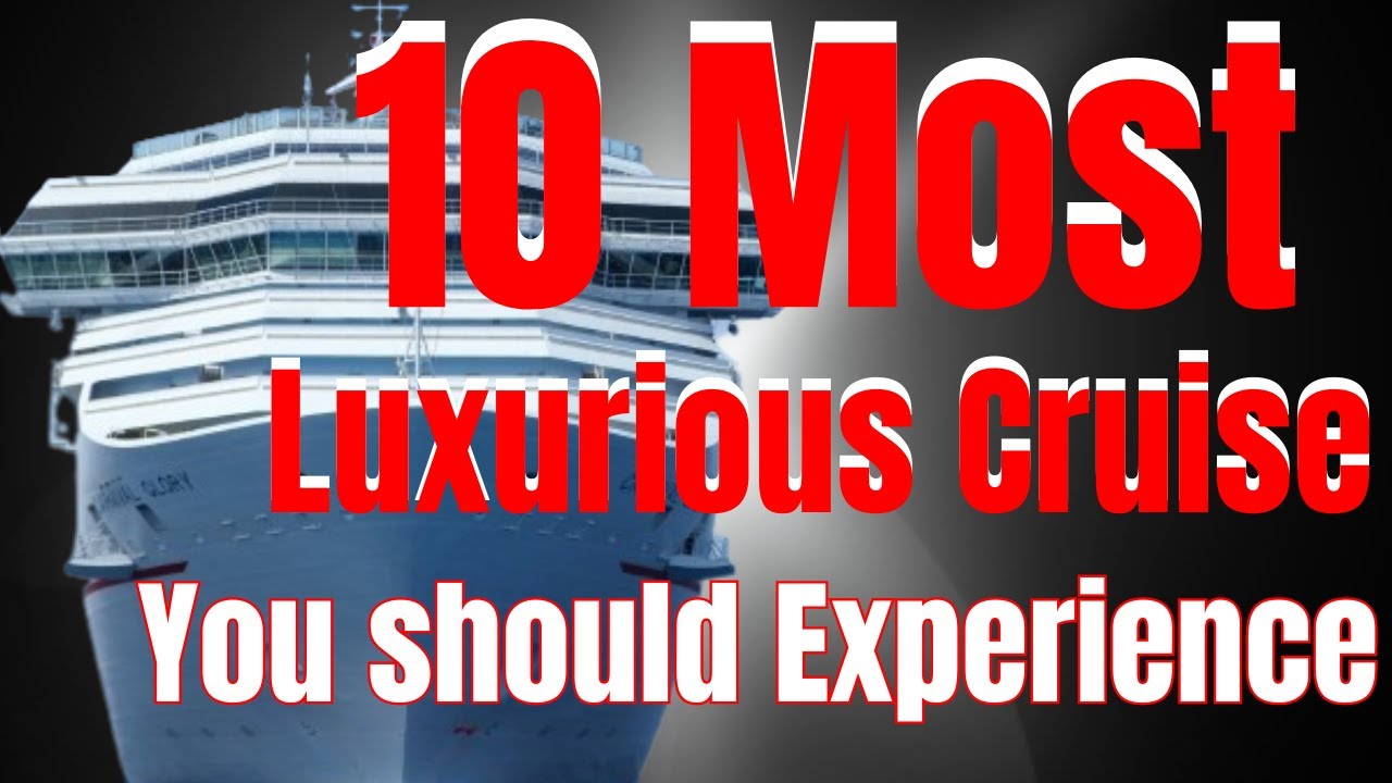 Discover: Top 10 Most Luxurious Cruise Ships in the World - YouTube