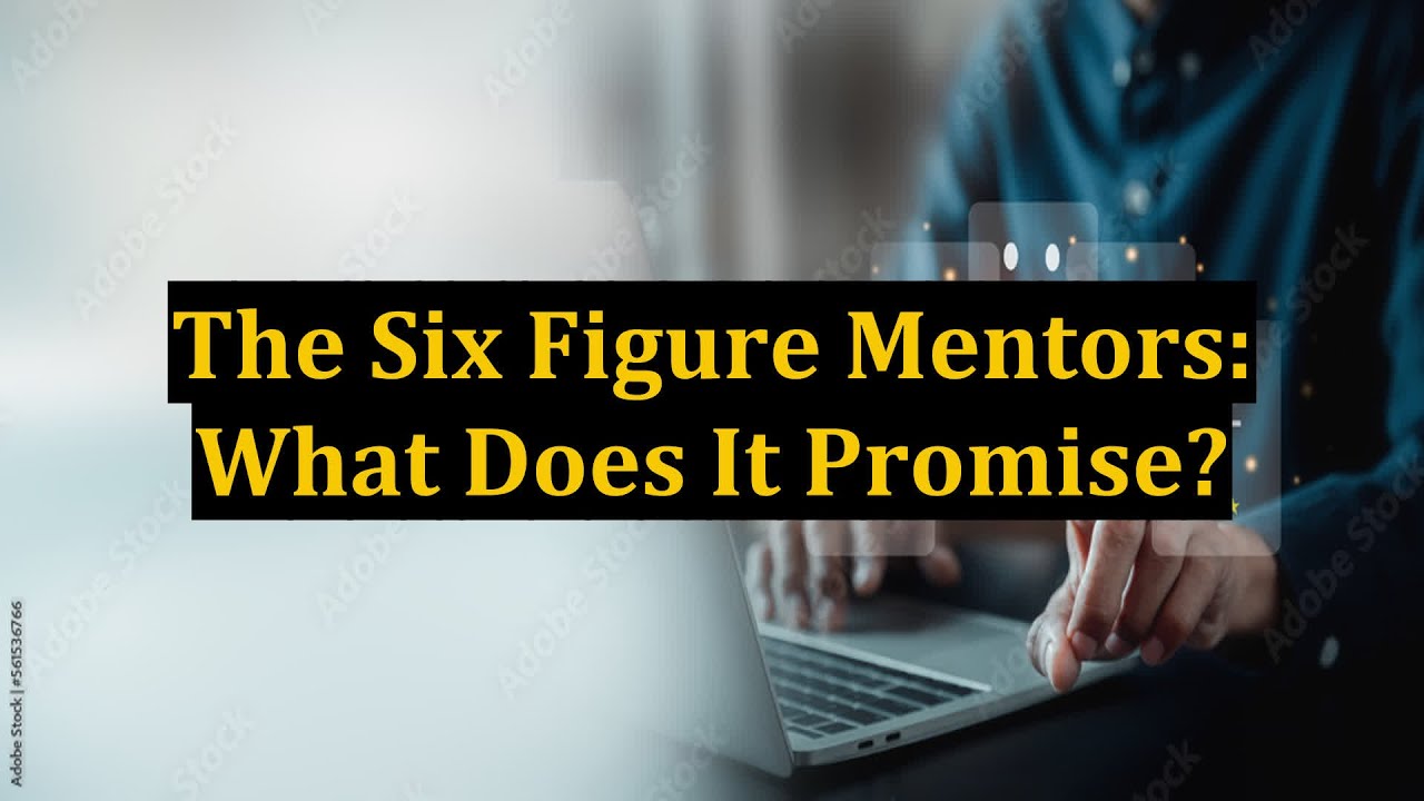 The Six Figure Mentors What Does It Promise YouTube the-six-figure-mentors-what-does-it-promise-youtube