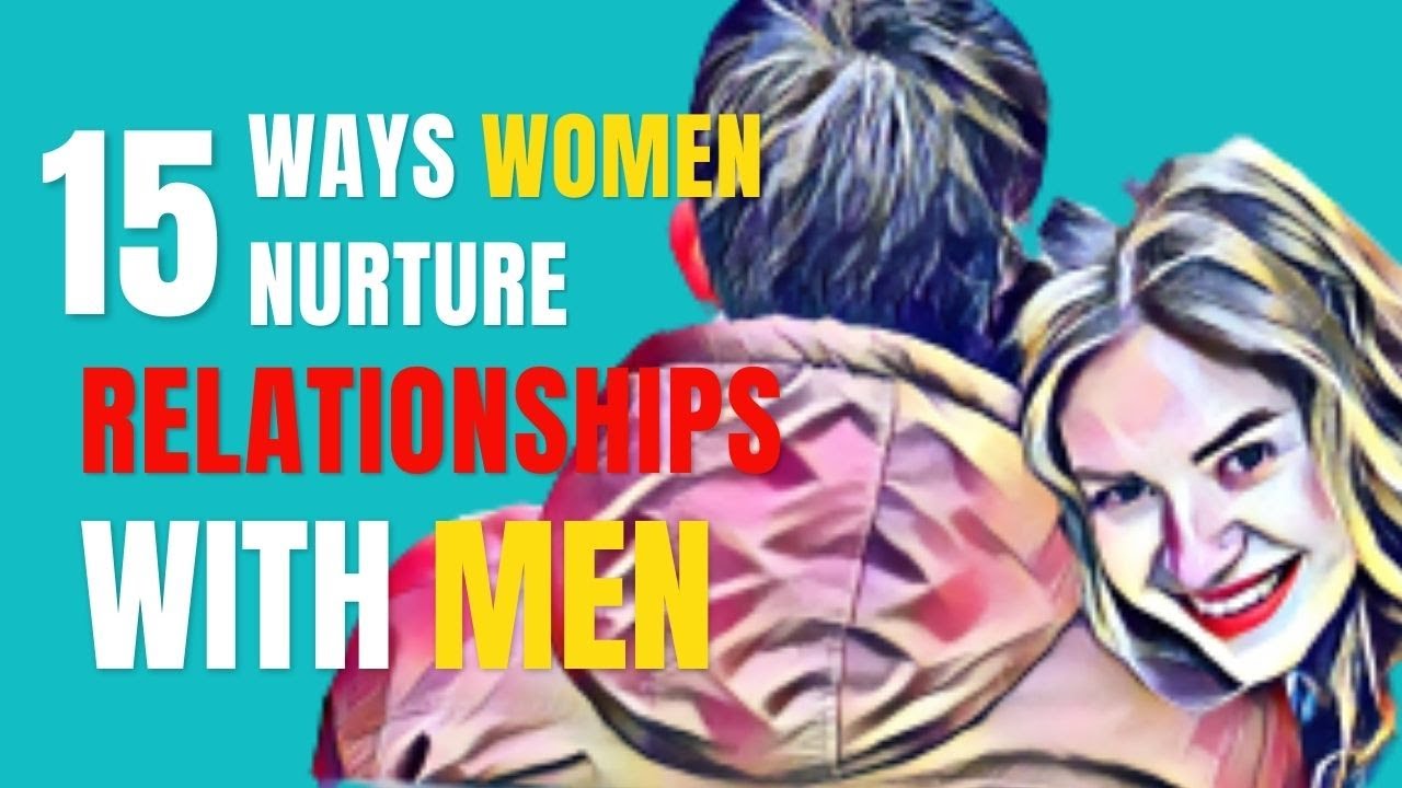 15 Ways Women Nurture Relationships with Men - YouTube
