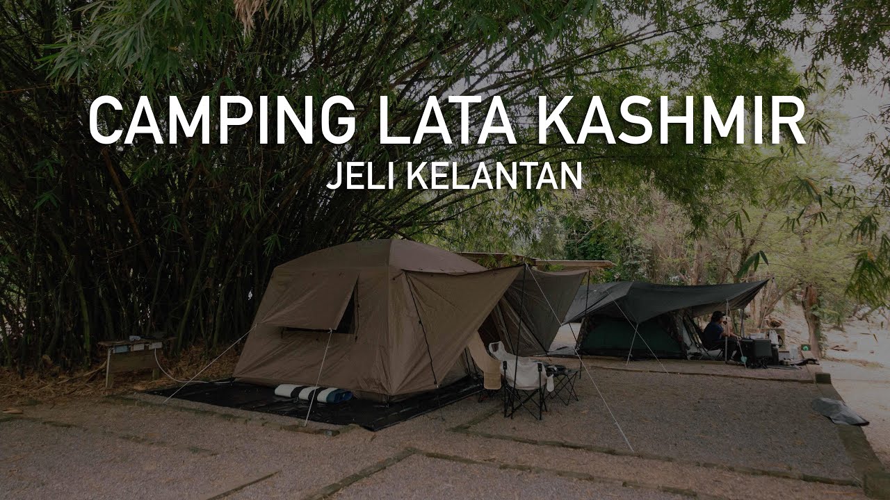 CAMPING DI LATA KASHMIR JELI KELANTAN. - YouTube