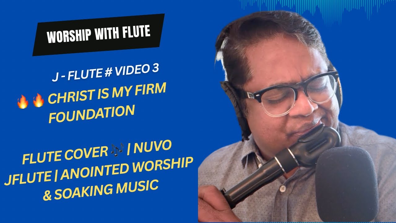 🔥 Christ Is My Firm Foundation - Flute Cover 🎶 | Nuvo jFlute | Anointed Worship & Soaking Music ...