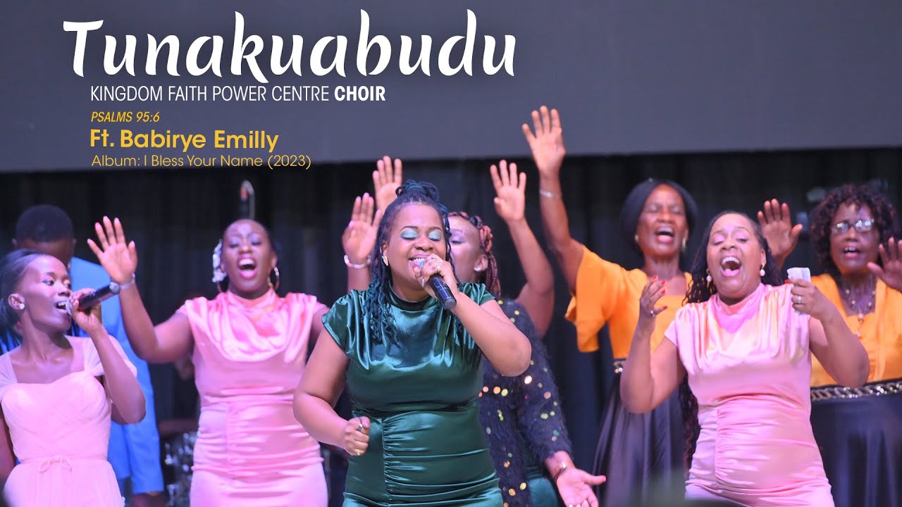 Tunakuabudu - KINGDOM FAITH CHOIR Ft. Babirye Emilly - Official Music ...