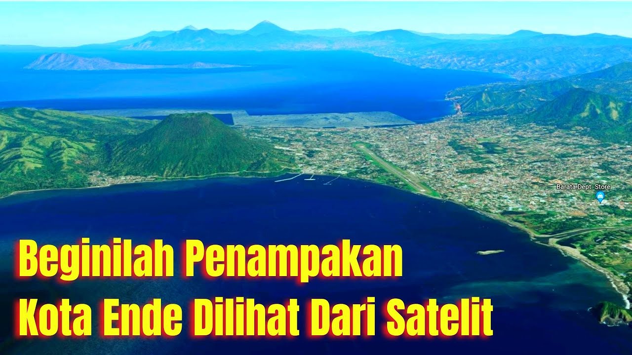 BEGINILAH PENAMPAKAN KOTA ENDE DILIHAT DARI SATELIT - YouTube
