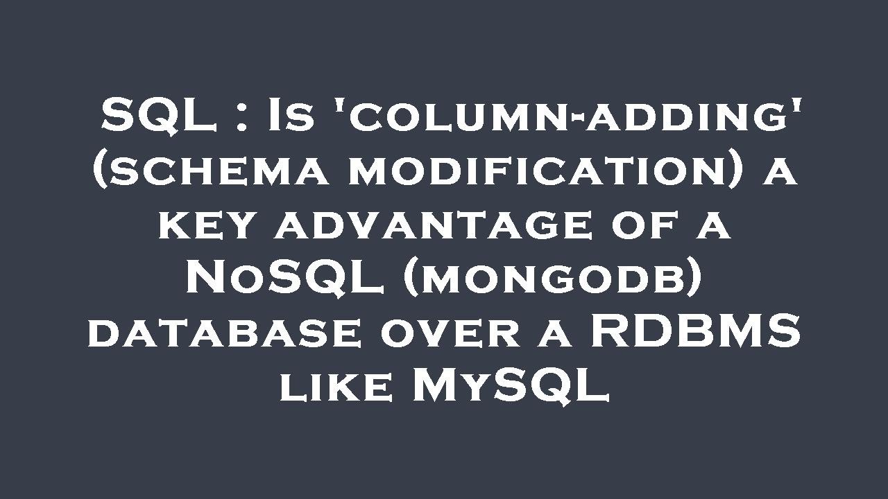 Sql Is Column Adding Schema Modification A Key Advantage Of A Nosql Mongodb Database