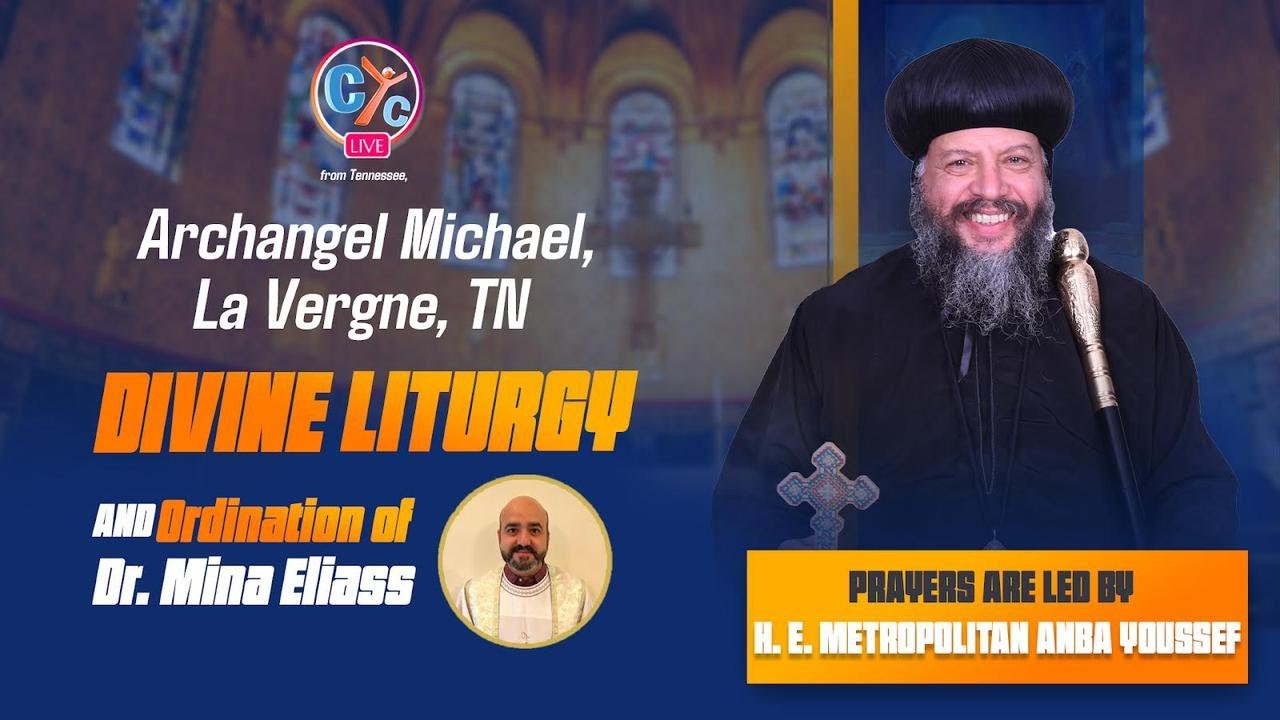 Divine Liturgy & Ordination of Dr. Mina Eliass Prayers are led by H. E ...