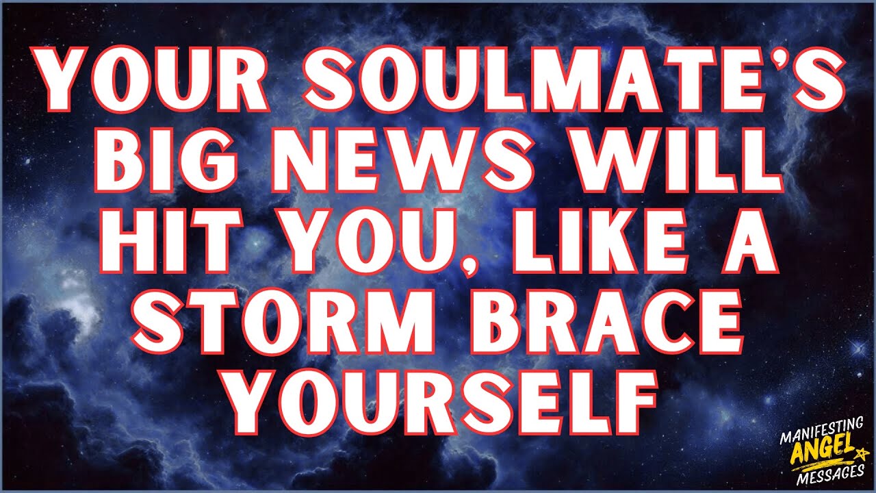 Angels Say Your Soulmate’s Big NEWS Will Hit You Like a Storm💞 - YouTube