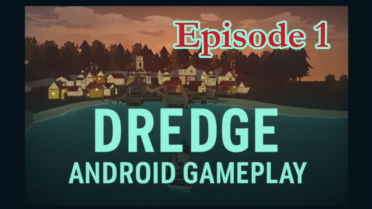 DREDGE – Episode 1: The First Catch (Android Gameplay / No Commentary ...