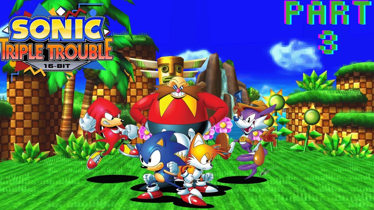 Sonic Triple Trouble 16 Bit: Part 3, EP 1 - YouTube