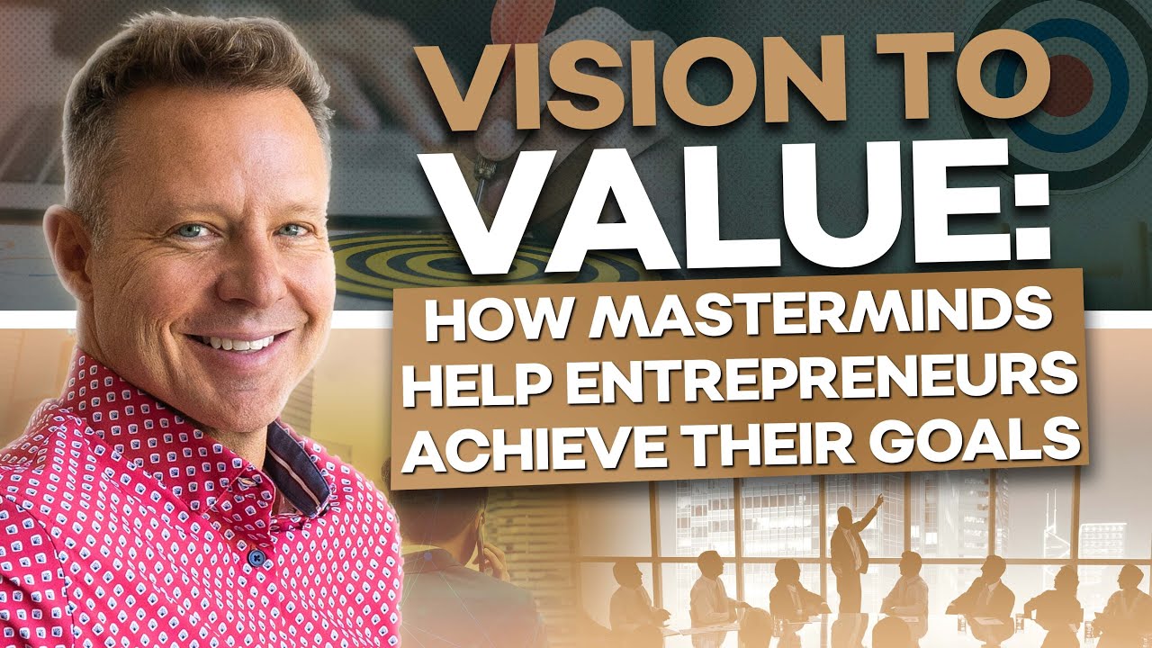 Vision to Value: How Masterminds Help Entrepreneurs Achieve Their Goals ...