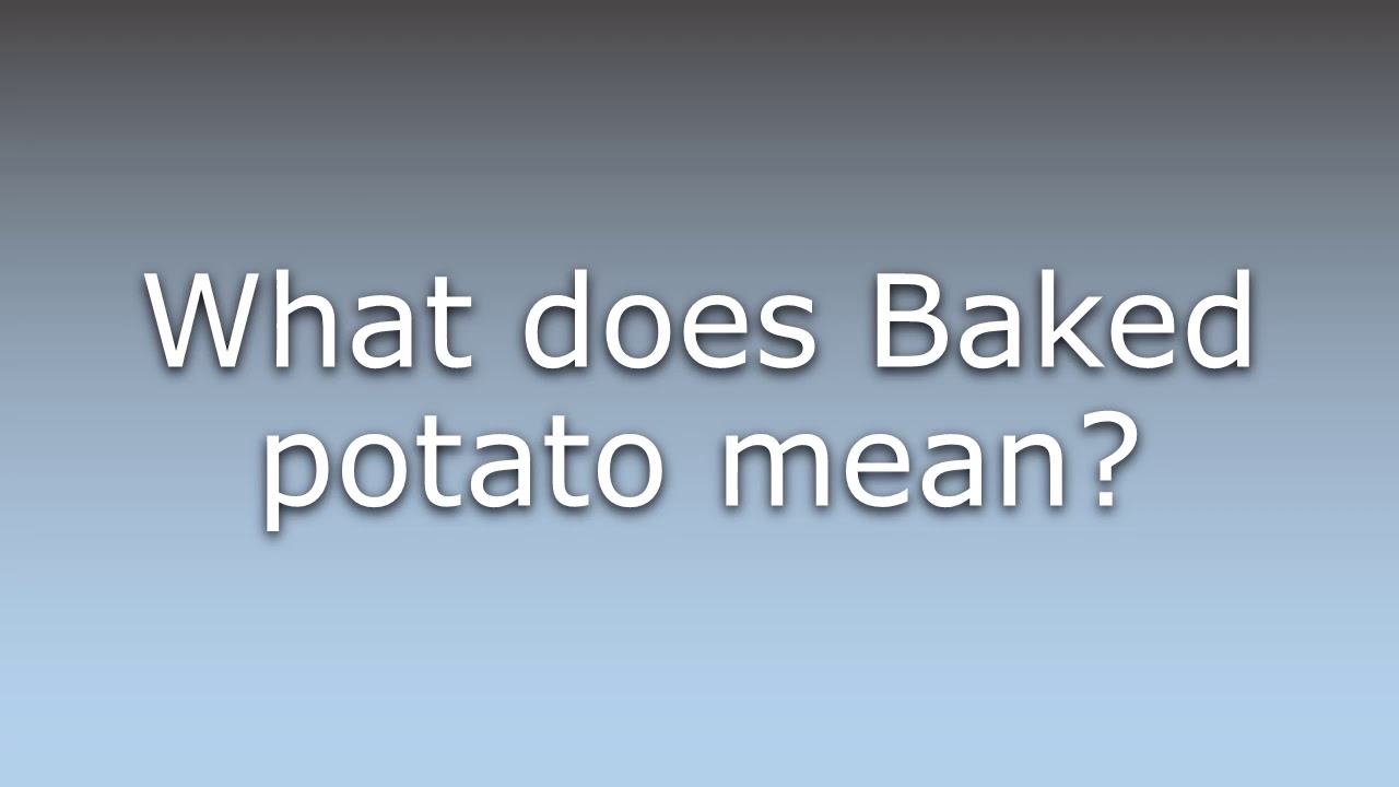 What Does Baked Potato Mean YouTube what-does-baked-potato-mean-youtube
