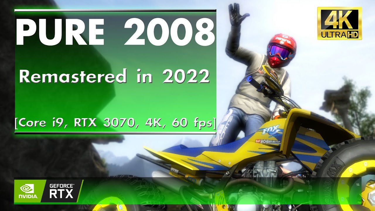 Pure 2008 Remastered in 2022 - [Core i9, RTX 3070, 4K, 60 fps] - YouTube
