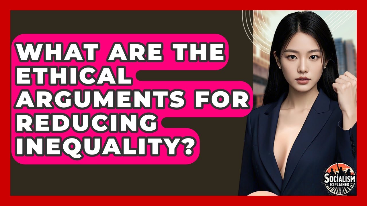 What Are The Ethical Arguments For Reducing Inequality? | Socialism ...