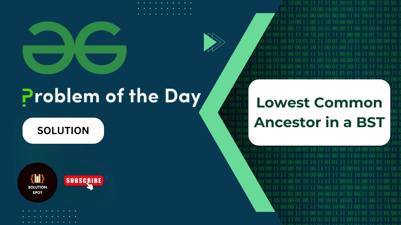 Lowest Common Ancestor in a BST | Problem of the Day Solution ...