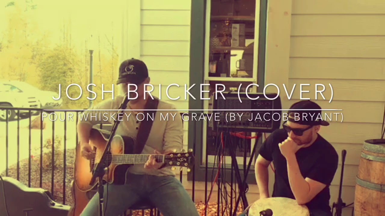 Josh Bricker- Pour Whiskey On My Grave (cover) - YouTube