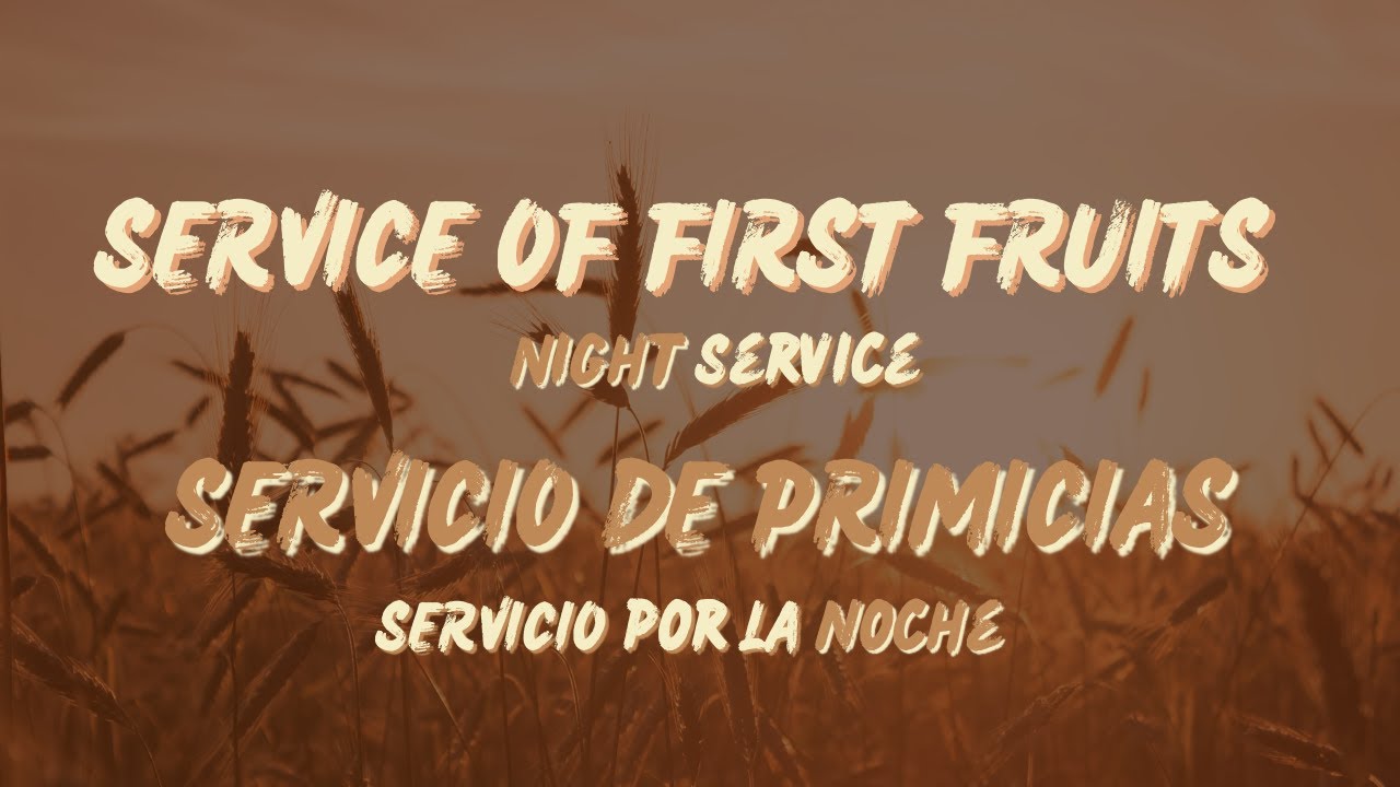 Servicio de Primicias por la Noche | Night Service of First Fruits | 1 ...
