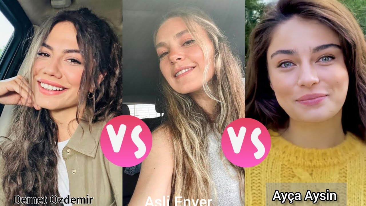 Demet Ozdemir vs Asli Enver vs Ayça Aysin turan lifestyle comparison ...