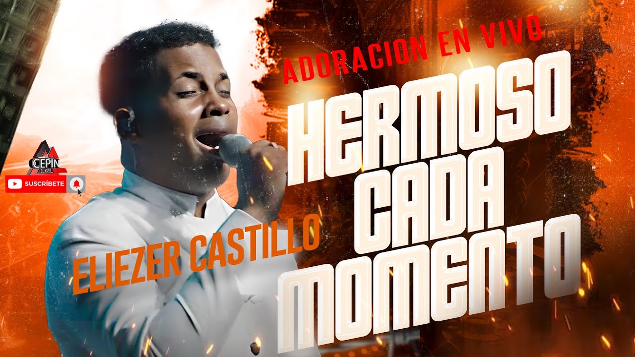 Eliezer Castillo Hermoso Cada Momento Adoración En Vivo Avivamiento ...