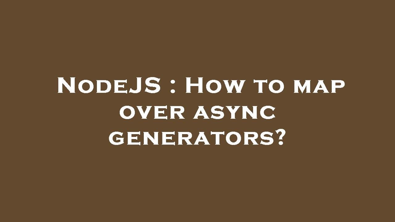Nodejs How To Map Over Async Generators Youtube 4836