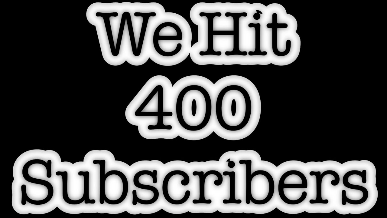 We Hit 400 Subscribers - YouTube