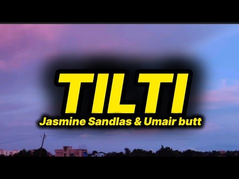 Jasmine Sandlas & Umair Butt - Tilti (lyrics)